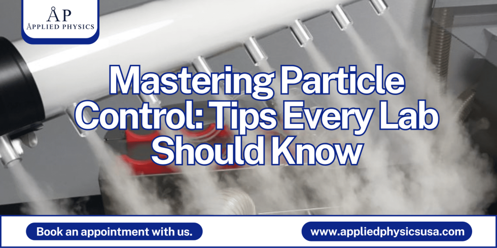 Mastering Particle Control: Tips Every Lab Should Know Applied Physics