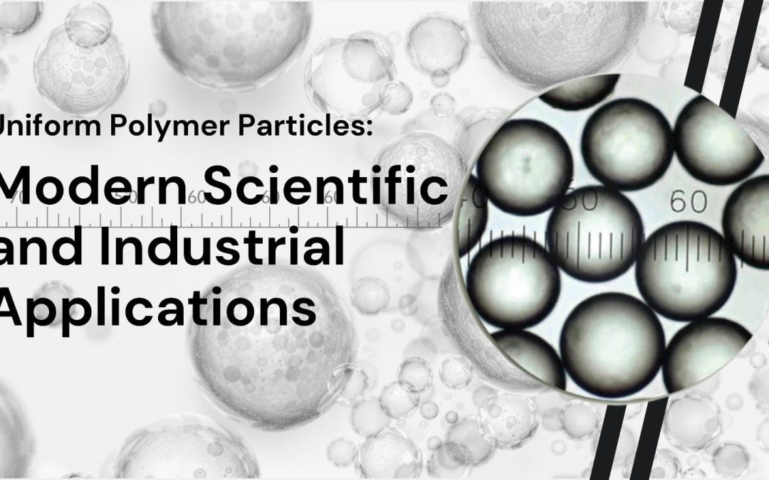 Uniform Polymer Particles: Modern Scientific and Industrial ...